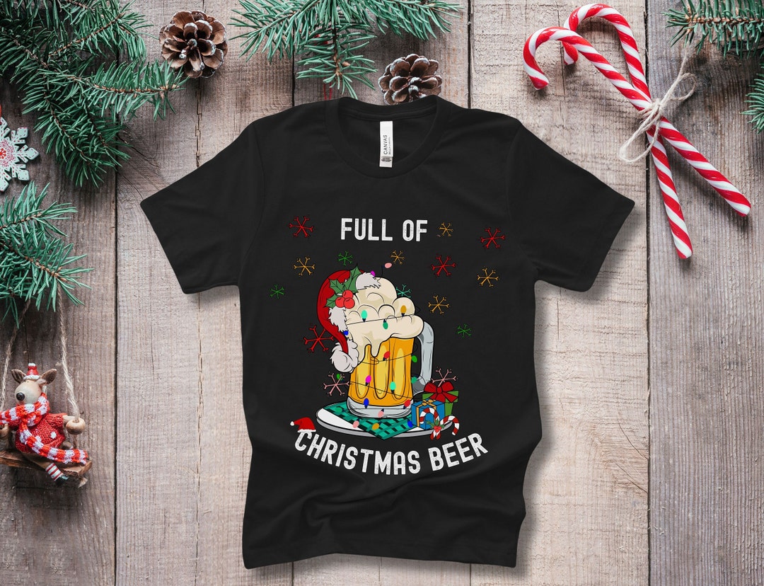 Full of Christmas Beer Shirt, Beer Lover, Christmas Shirt, Gift for ...