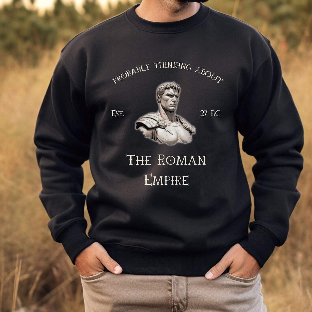Probably Thinking About the Roman Empire, Roman Empire Sweatshirt ...