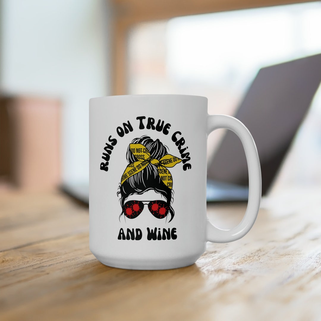 True Crime, True Crime Mug, Runs on True Crime and Wine, True Crime ...