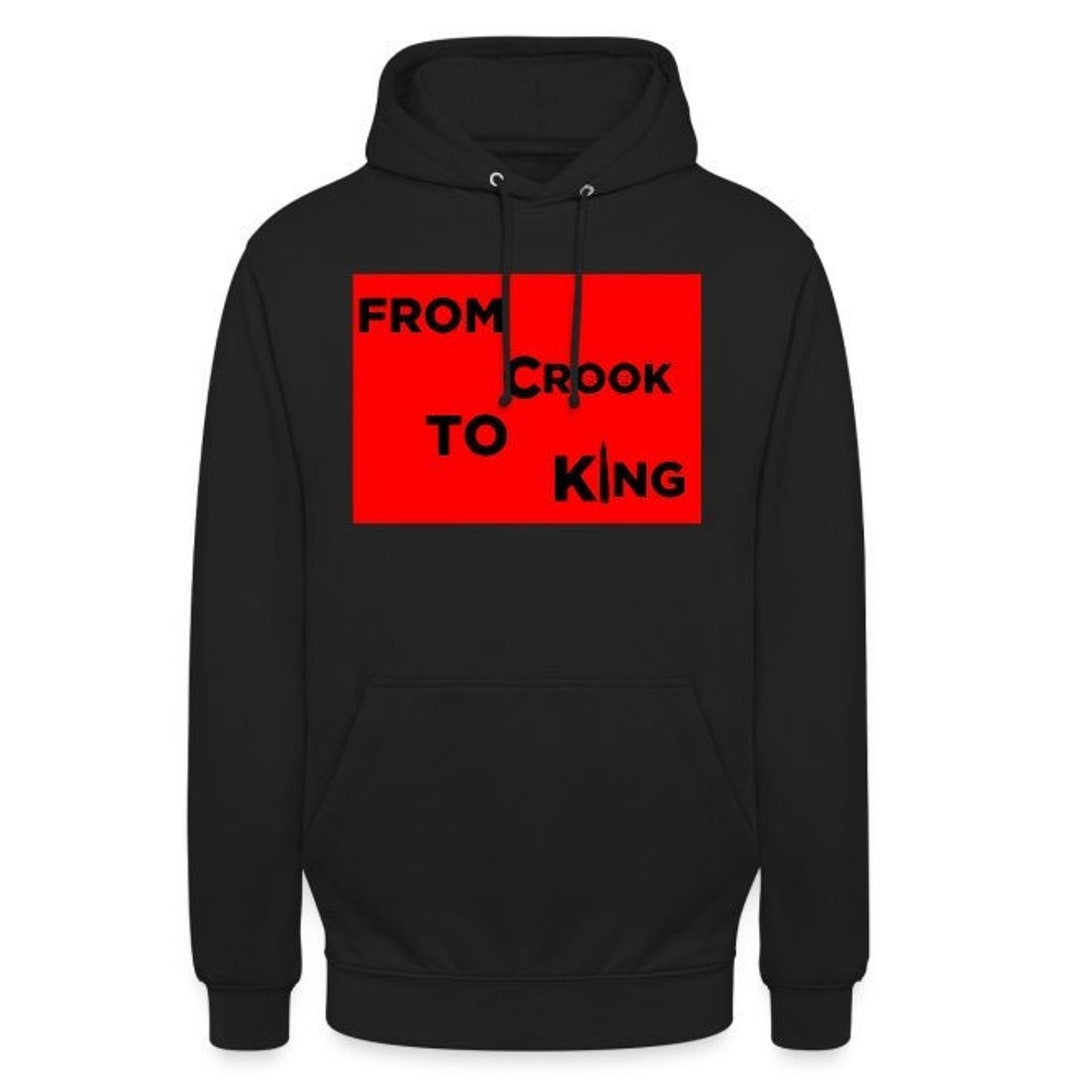 From Crook to King Crook to King King Crook From Crook to King Hoodie ...
