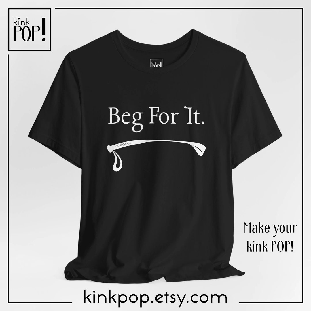Beg for It Unisex Jersey Short Sleeve Tee | Slave Shirt | Tshirt - Etsy