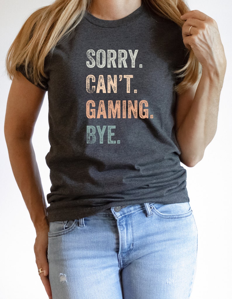 Sorry Can't Gaming Bye, Gaming Shirt, Gamer Gift, Video Game Lover ...
