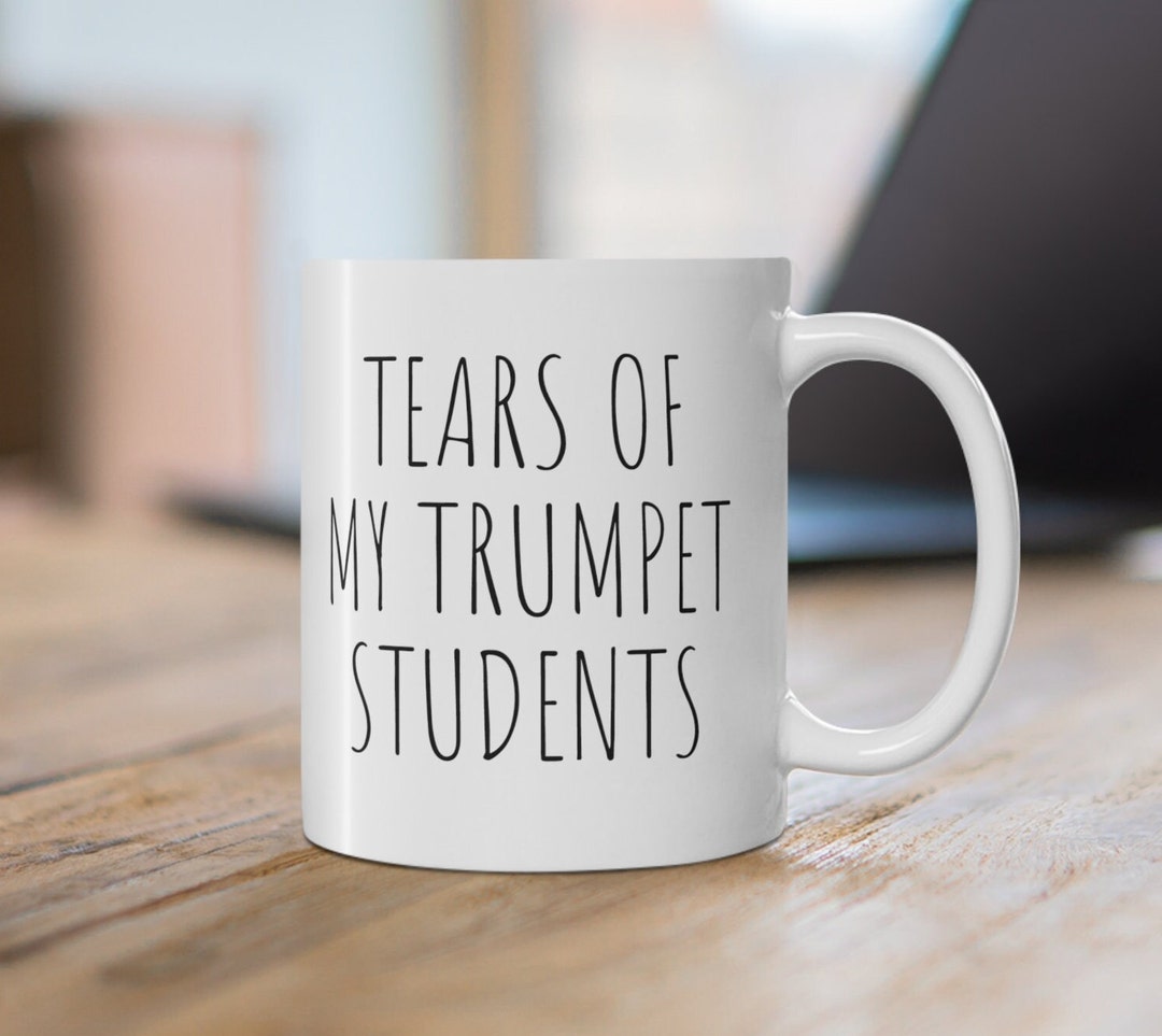 Tears of My Trumpet Students Mug, Trumpet Teacher Gift, Trumpet Gift ...