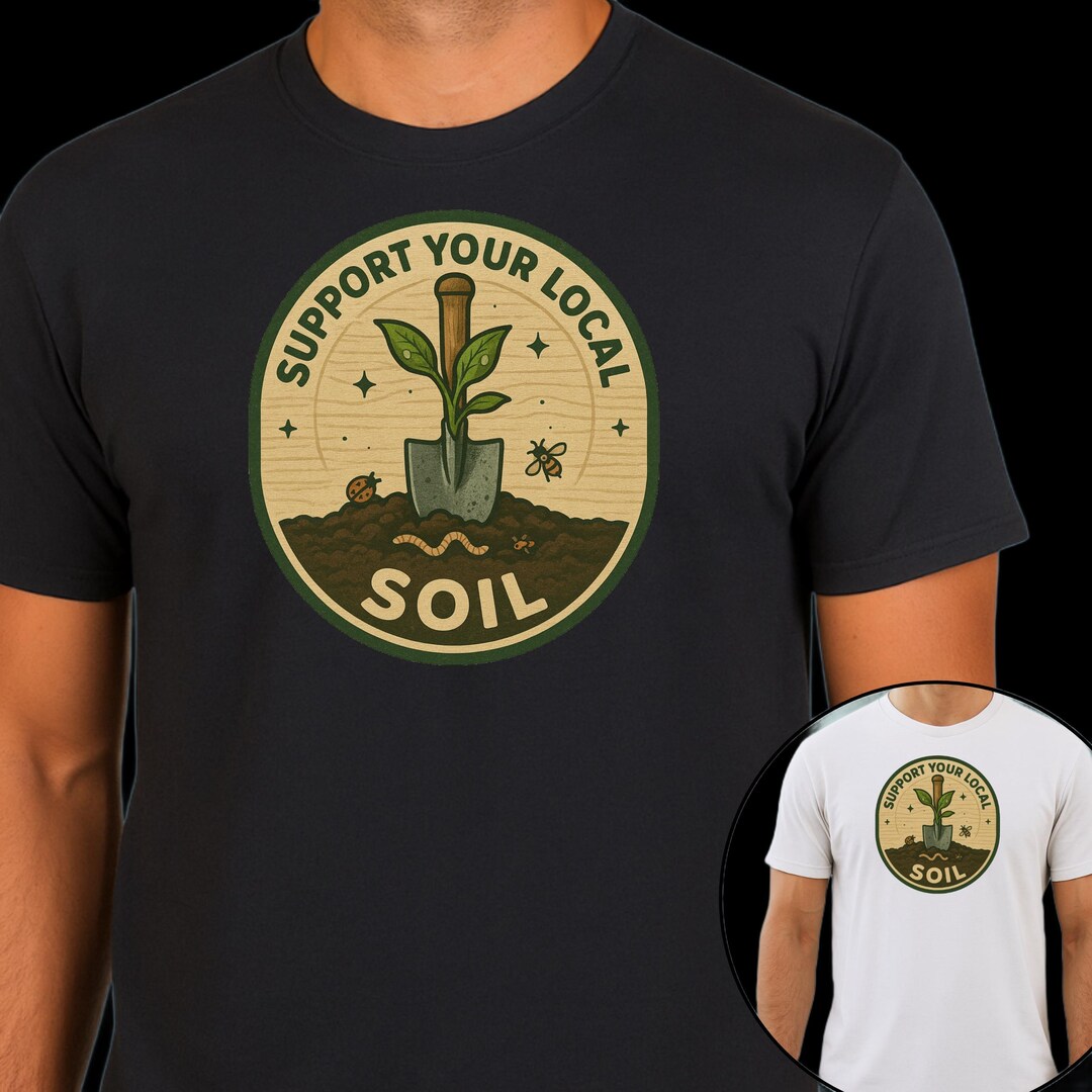 Support Your Local Soil Shirt – Eco Gardening Nature Worm Shovel ...