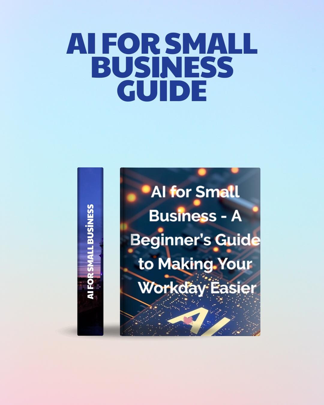 AI for Small Business | Beginner’s Guide to Business Automation & Productivity | Learn How to ...