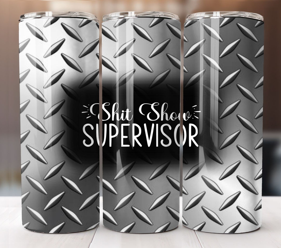 Chrome, Diamond Plate, Shit Show Supervisor, 20oz Skinny Tumbler Wrap ...