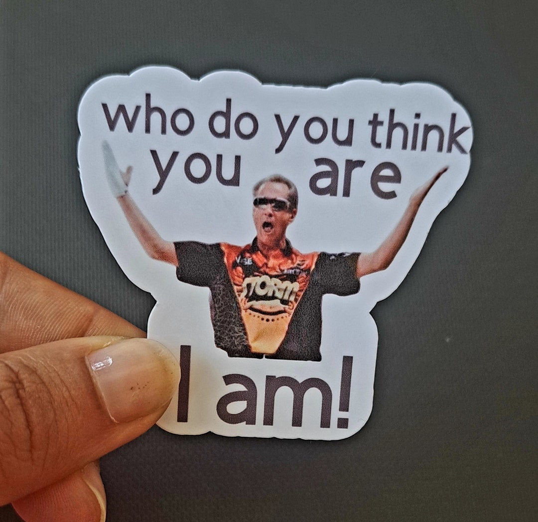 Funny Meme Sticker//popular Meme//bowler//who Do You Think You - Etsy