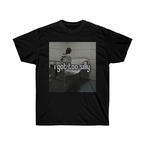 I Got Too Silly T Shirt - Etsy