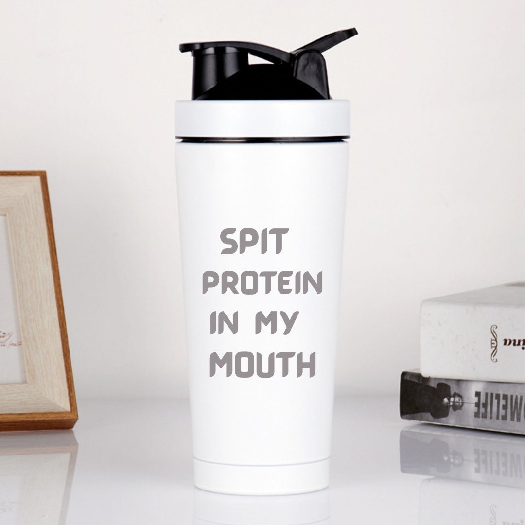 Spit Protein in My Mouth Protein Bottle Steel Protein Shaker Bottle ...