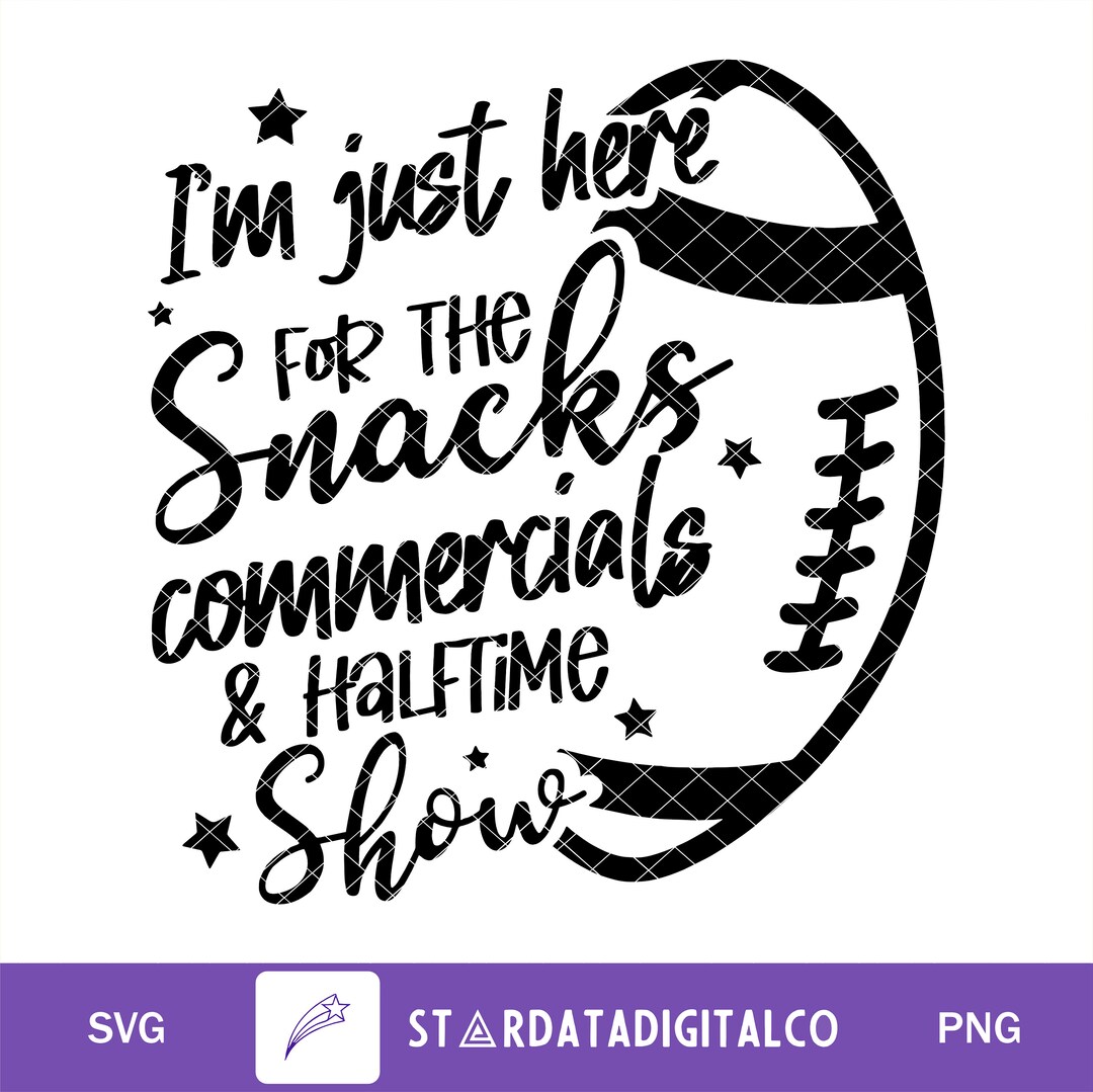 I'm Just Here for the Snacks Commercials and Halftime Show Svg,super ...