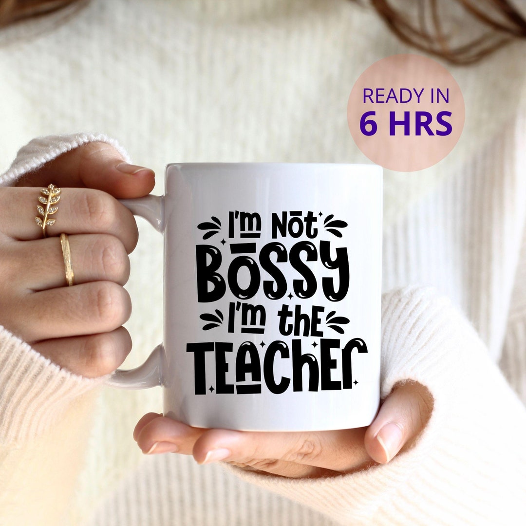 I'm Not Bossy Mug, I'm the Teacher Mug, Teacher Thank You Gift, Teacher ...