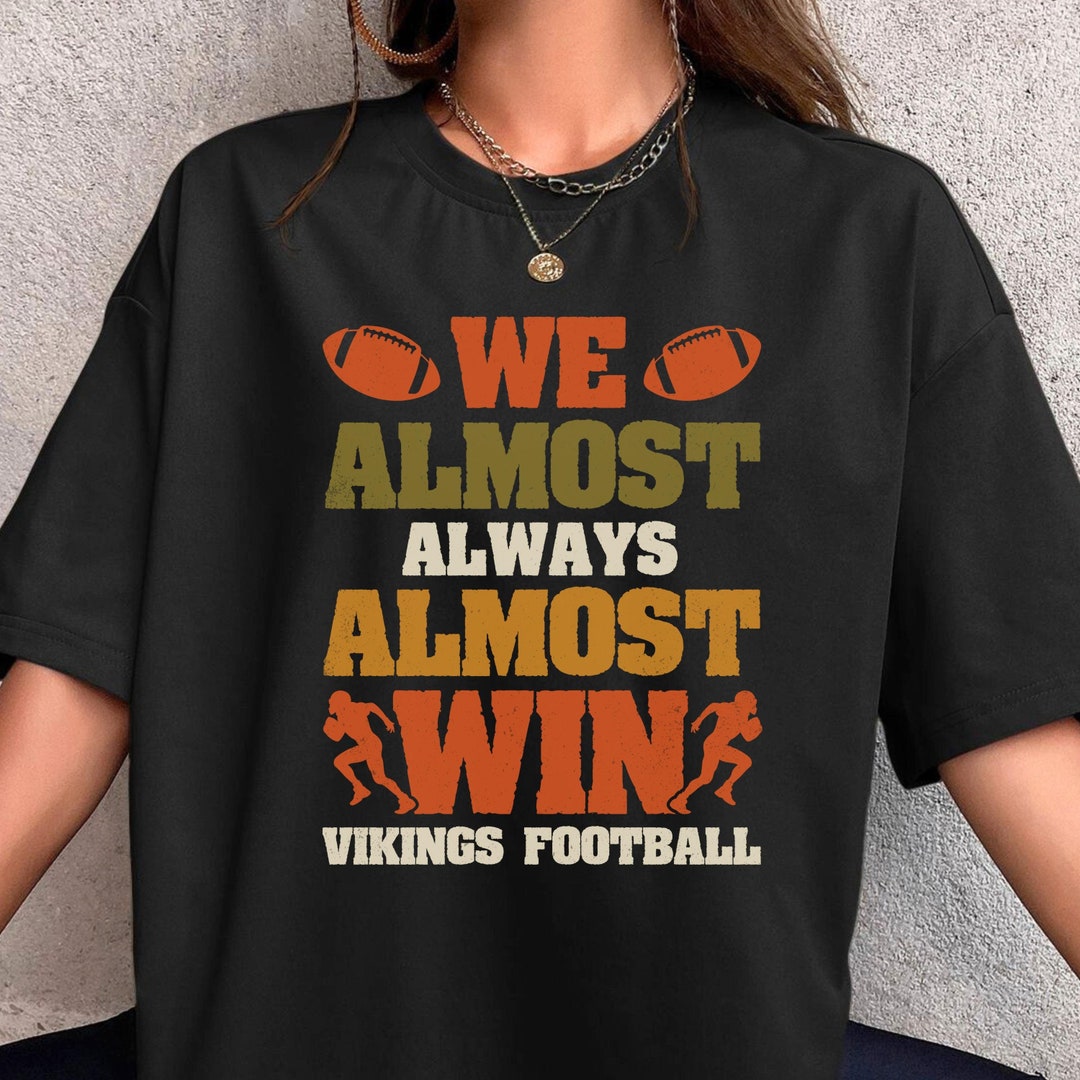 We Almost Always Almost Win Vikings Shirt, Minnesota Vikings Shirt ...