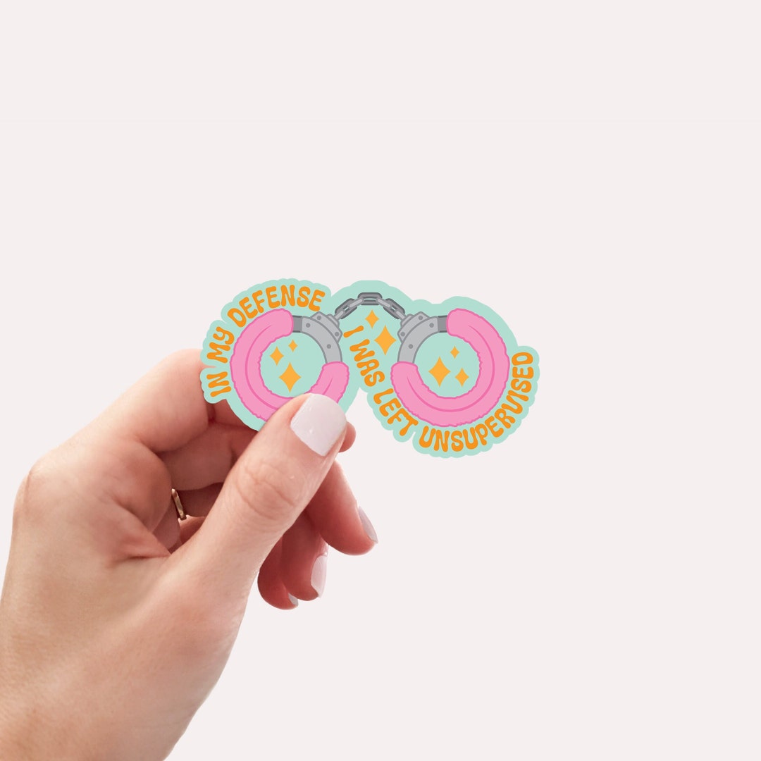 In My Defense I Was Left Unsupervised Handcuffs Comedy Sexy Vinyl Decal ...