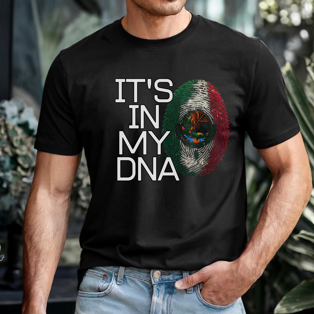It's in My DNA Shirt,mexican T-shirt,mexico Pride T Shirt,mexicans Ain ...