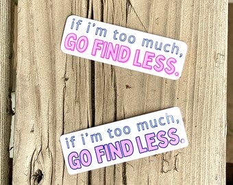If I Am Too Much, Simply Go Find Less, Positive Affirmations, Mental ...