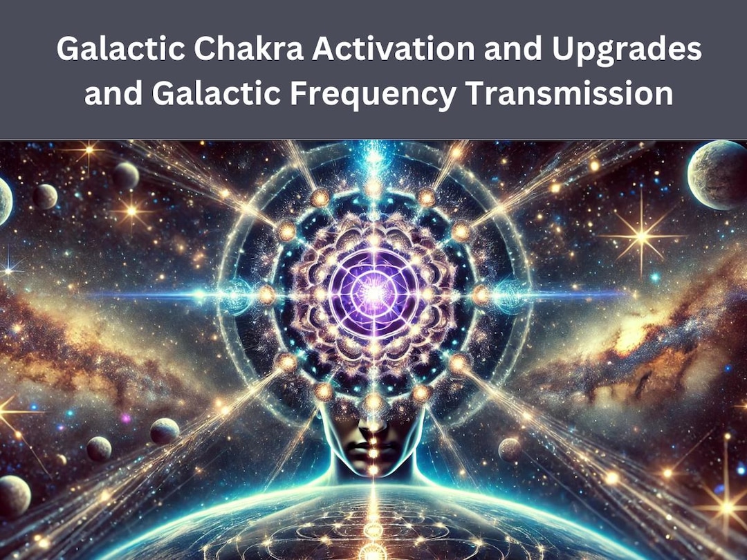 Galactic Chakra Energy Activation & Upgrades Session and Galactic ...