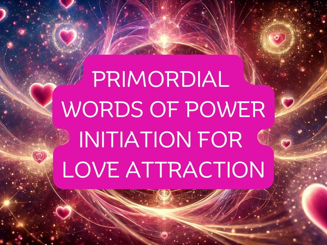 Primordial Words of Power Initiation for Love Attraction - Energy ...