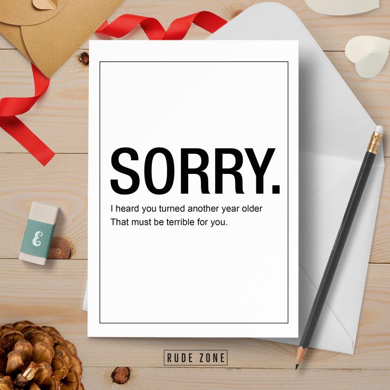 Sorry You’re Older Greeting – Rude Zone Edition - Etsy