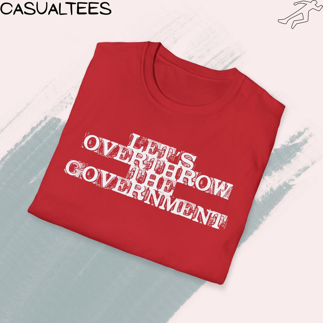Lets Overthrow the Government Anti-trump | Political Statement Unisex ...