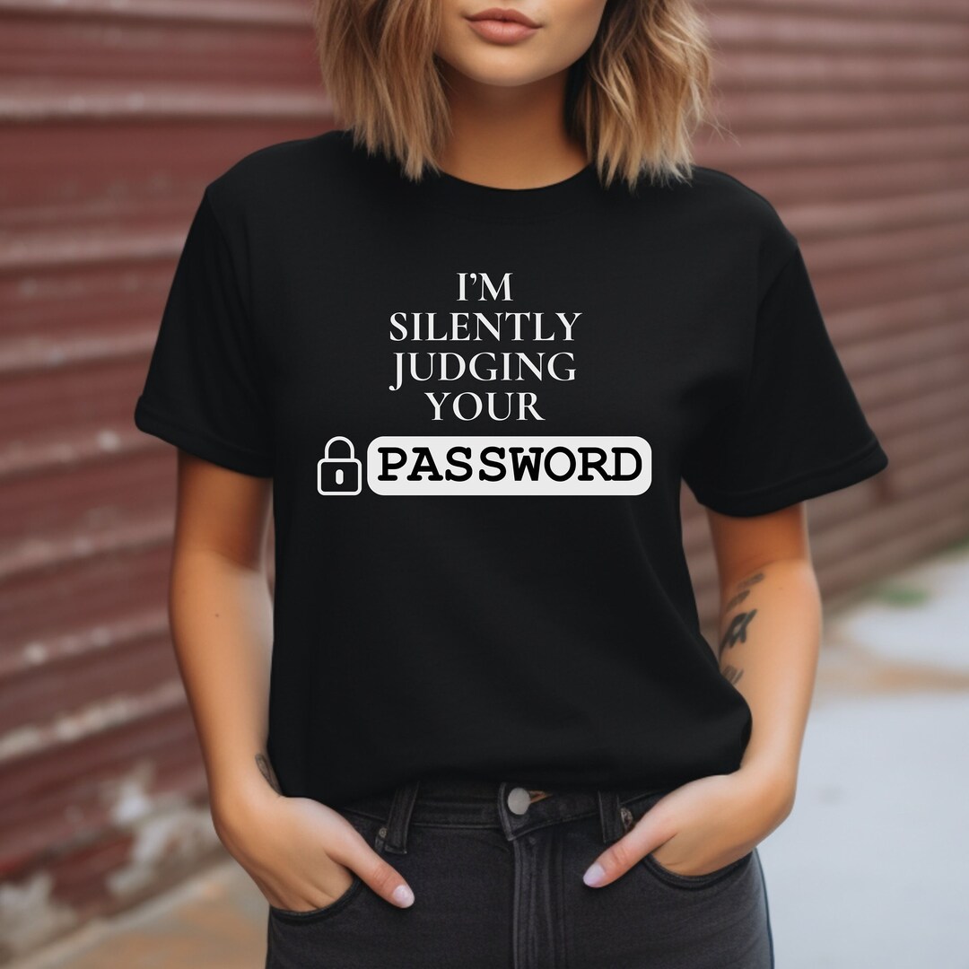 Fun Password Security T-shirt - Silent Judgment - Cybersecurity Humor ...