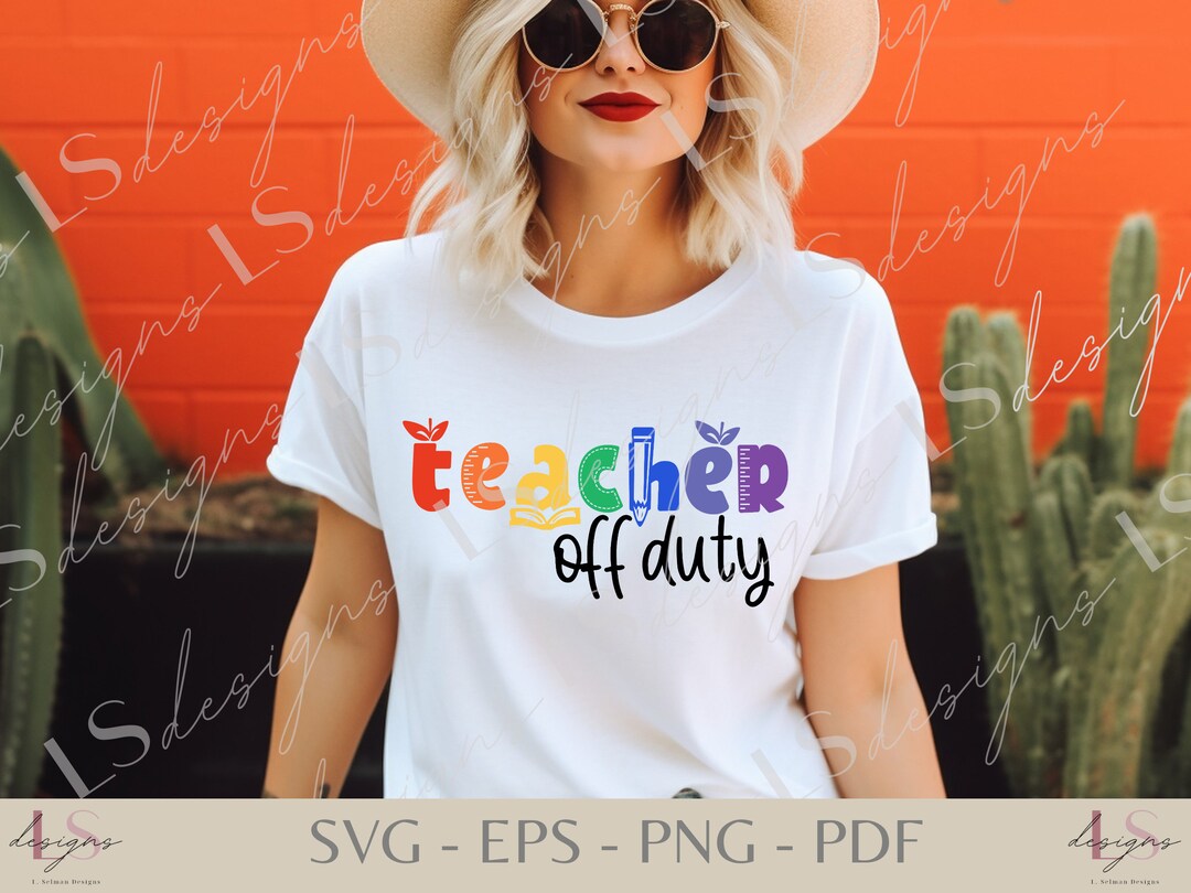 Teacher off Duty SVG, Last Day of School SVG, Teacher Mode Svg, Teacher ...