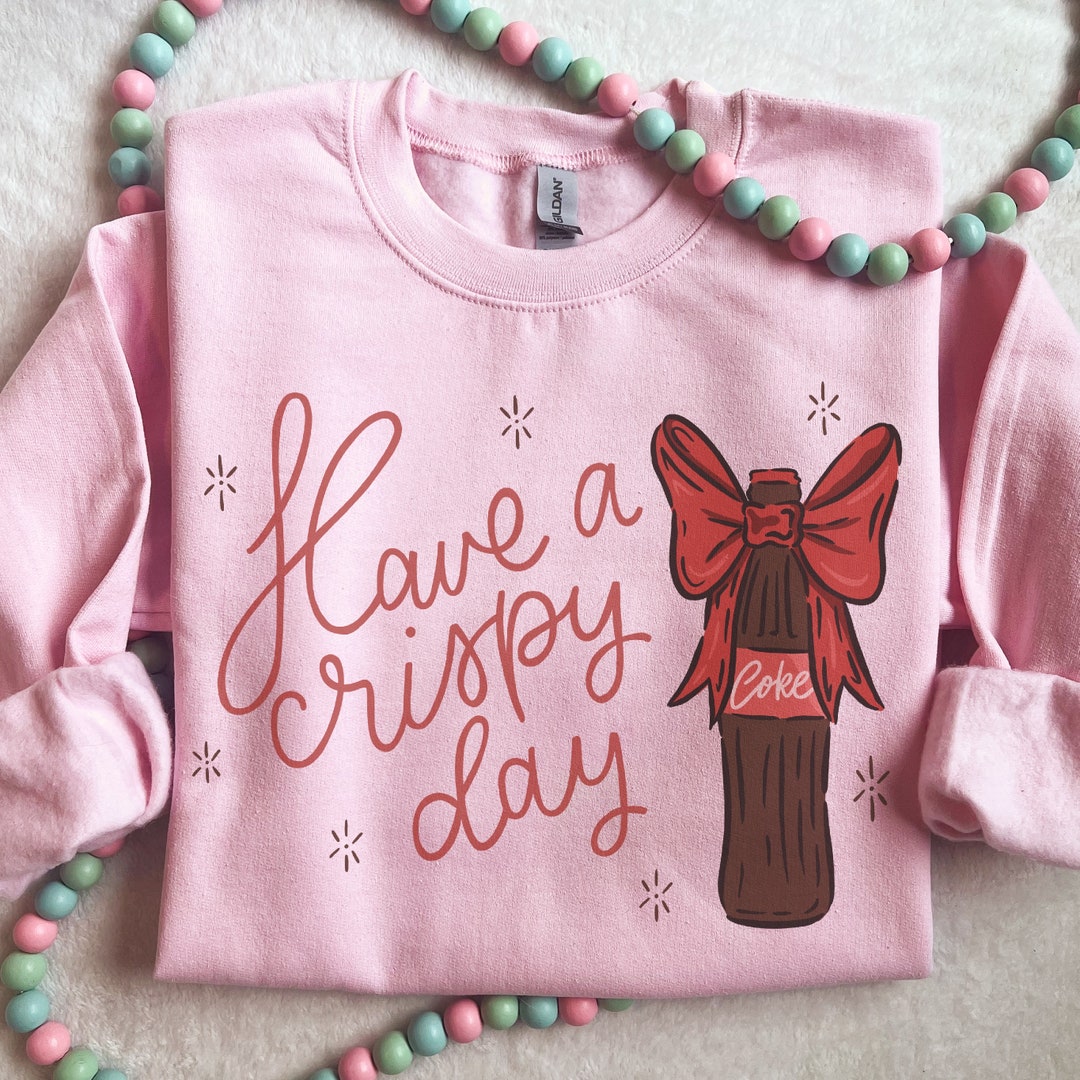 Have A Crispy Day Handmade Crispy Coke Aesthetic Sweatshirt Crispy Sprite Diet Coke Girl