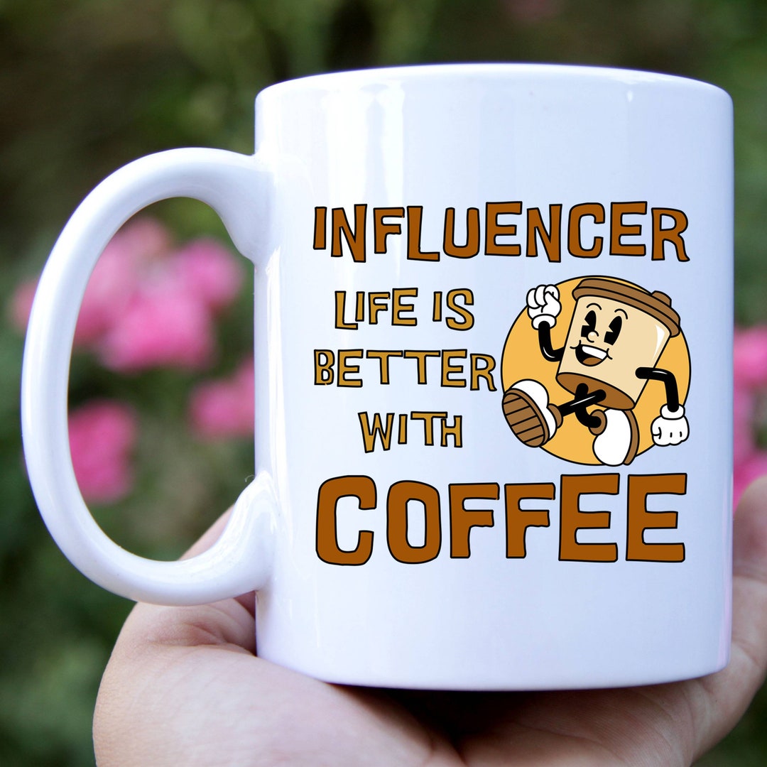 Influencer Life is Better With Coffee Mug for Influencer Gift for ...