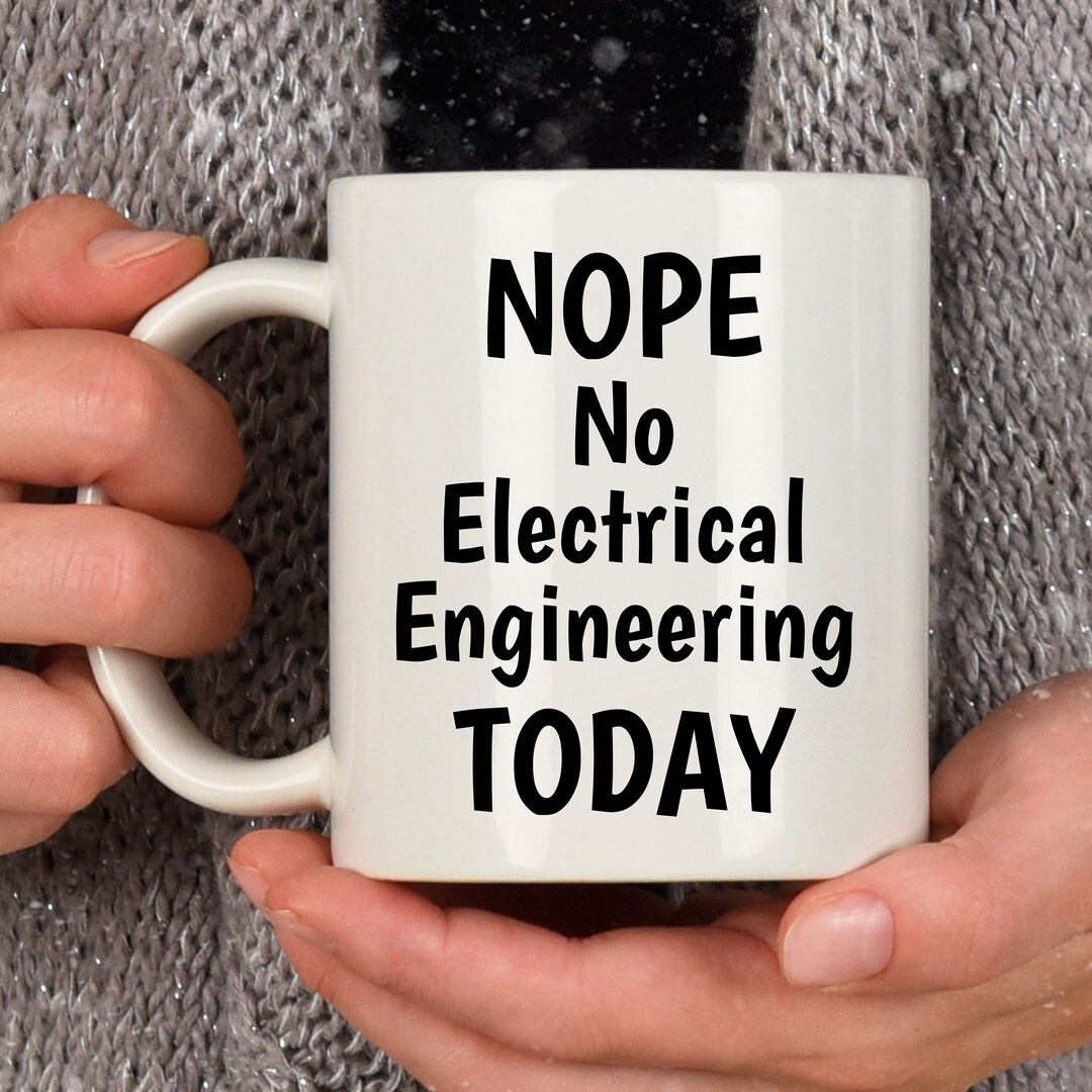 Nope No Electrical Engineering Today Coffee Mug for Electrical Engineer ...