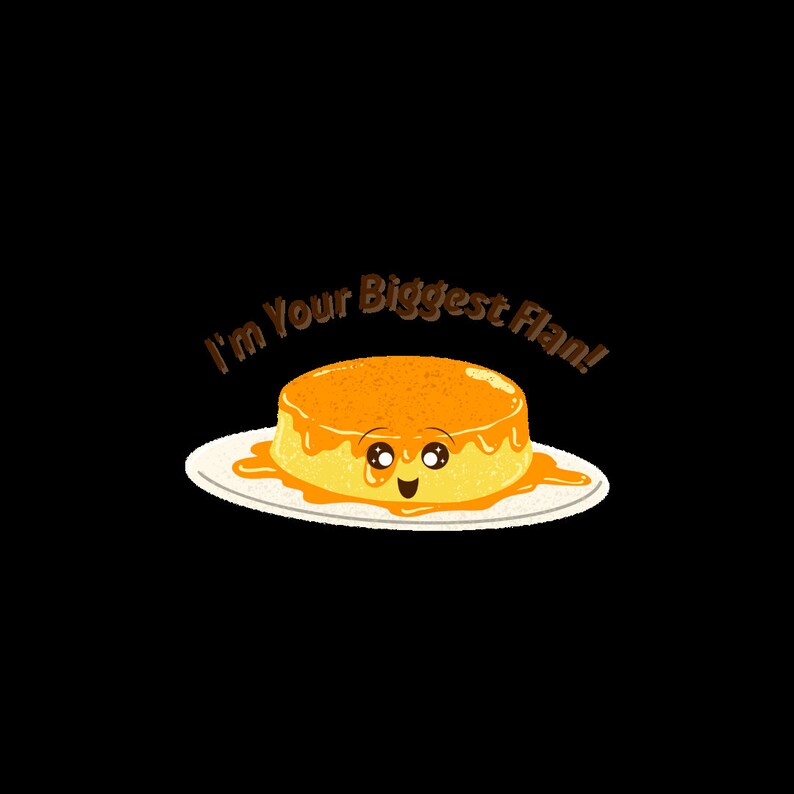 Your Biggest Flan Funny PNG - Etsy