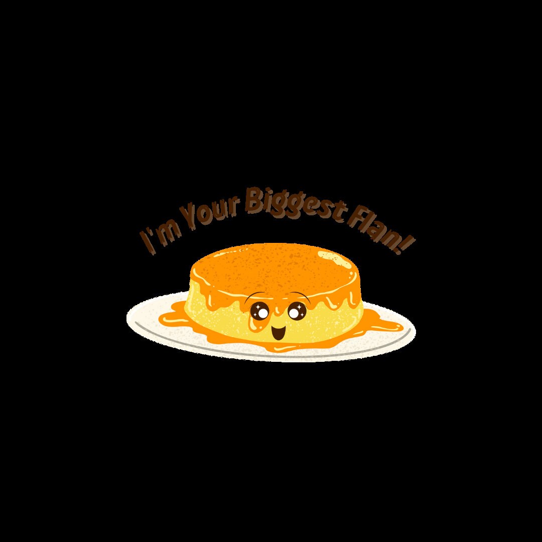 Your Biggest Flan Funny PNG - Etsy