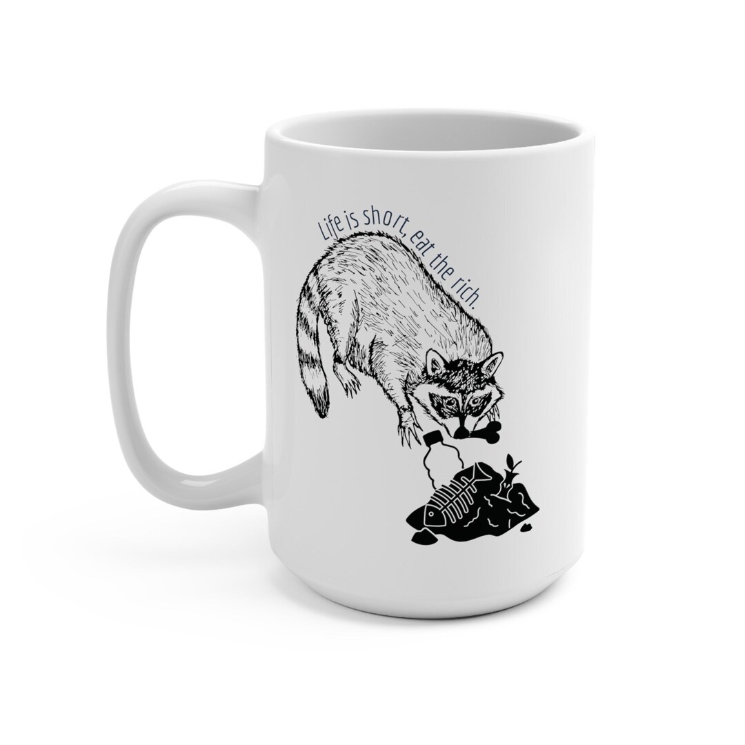 Life is Short, Eat the Rich Rabid Raccoon Cute Drawing 15oz Coffee Tea ...