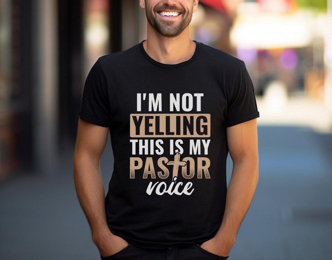 Pastor T-shirt I'm Not Yelling, This is My Pastor Voice Pastor Jesus ...
