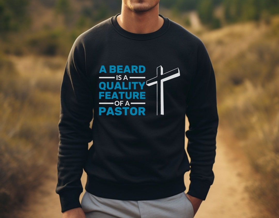 Pastor Sweatshirt - a Beard is a Quality Feature of a Pastor - Pastor ...