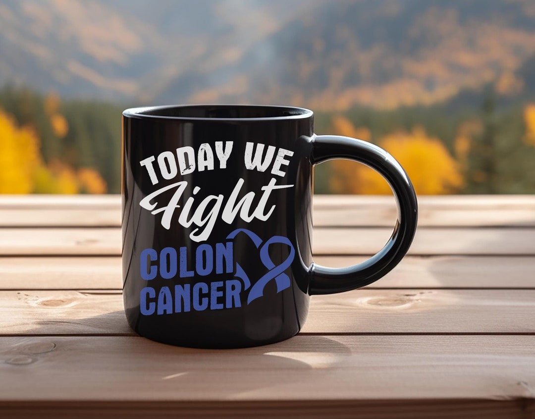 Colon Cancer Mug - Today We Fight - Cancer - Cancer Awareness - Etsy