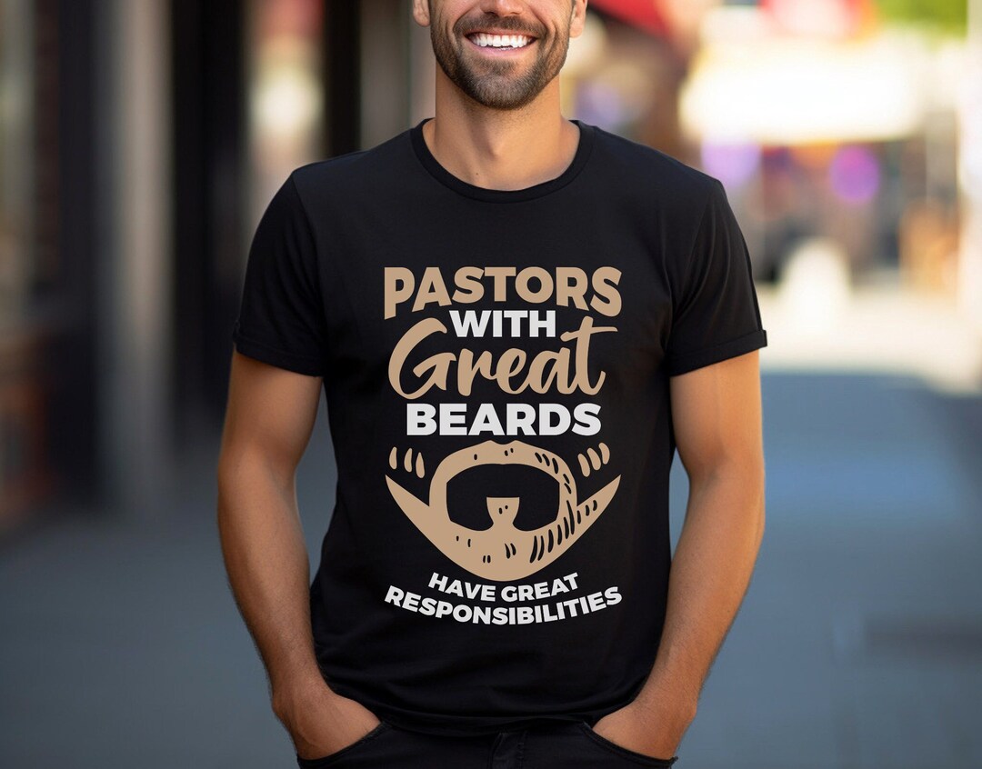Pastor T-shirt Pastors With Great Beards Have Great Responsibilities ...