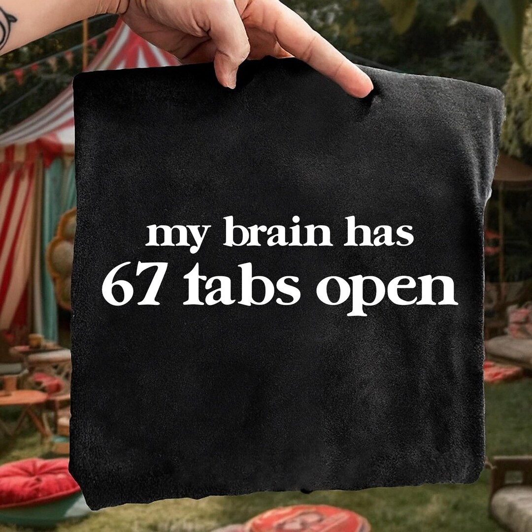 Funny My Brain Has 67 Tabs Open Svg Png, Sarcastic Humor 6 7 Meme ...