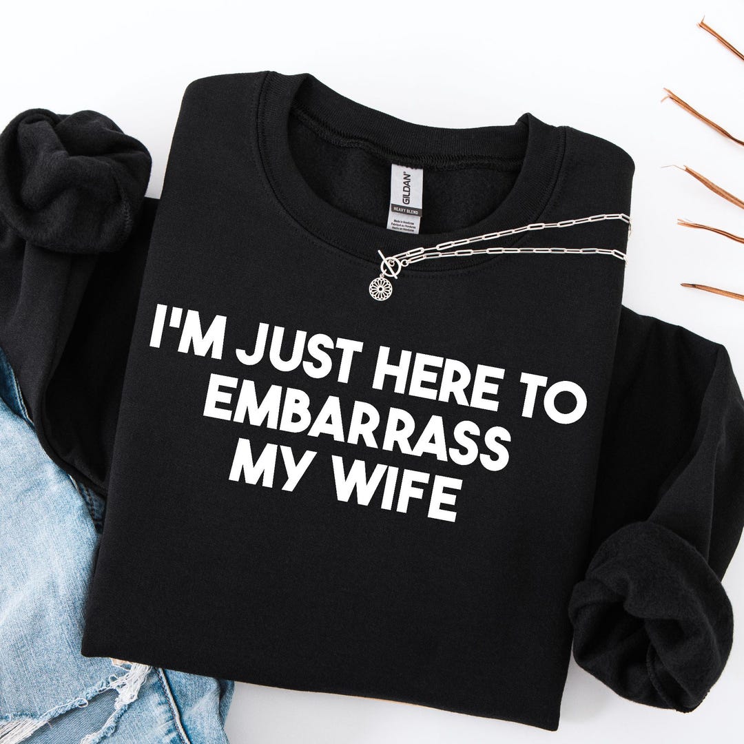 I'm Just Here to Embarrass My Wife, Funny Husband Png, Funny Dad Shirt ...