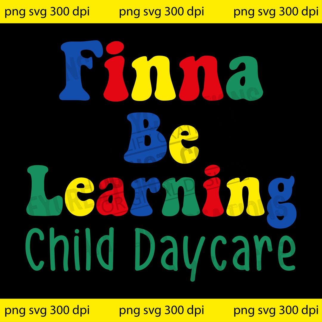 Finna Be Learning Child Daycare SVG PNG, Quality Learning Center Meme ...
