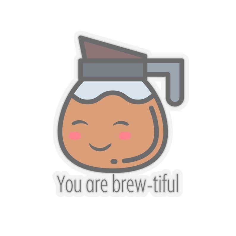 You Are Brew-tiful Sticker | Coffee Pun | Cute Punny | Laptops, Water Bottles, Notebooks - Etsy