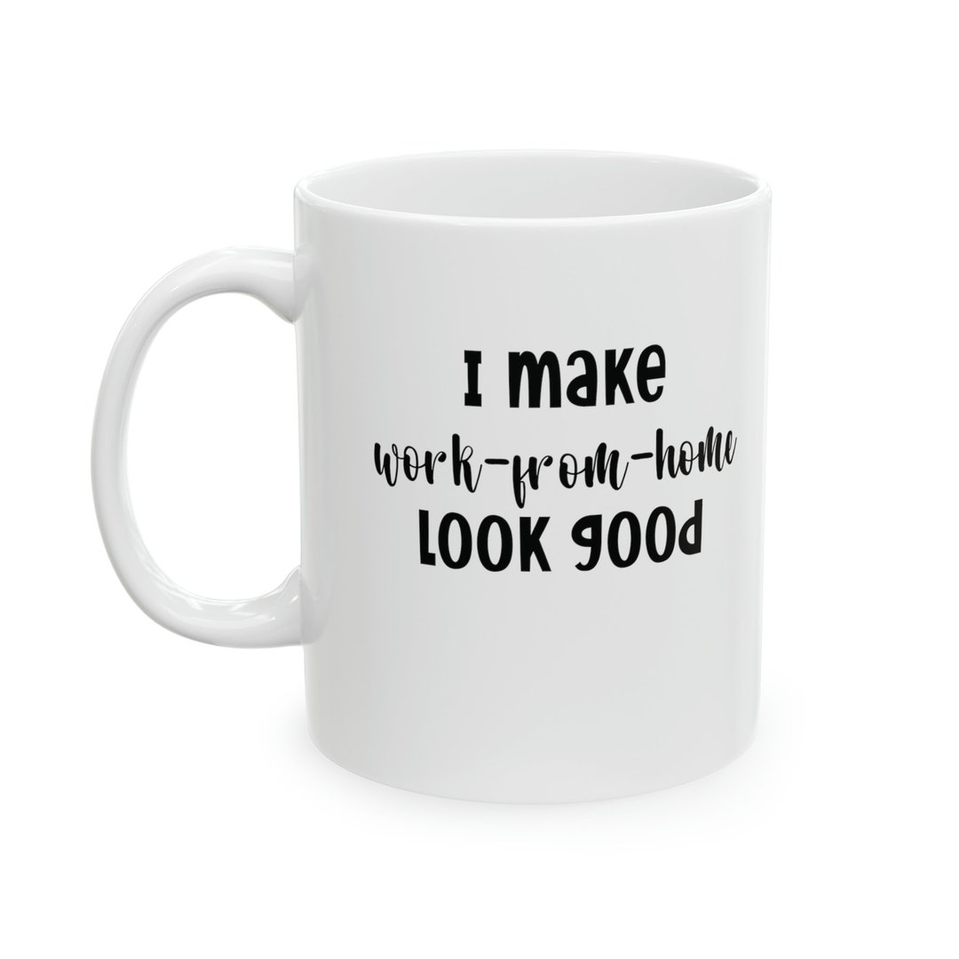 I Make Work From Home Look Good Mug Coffee Mug for Mom Birthday, Baby ...