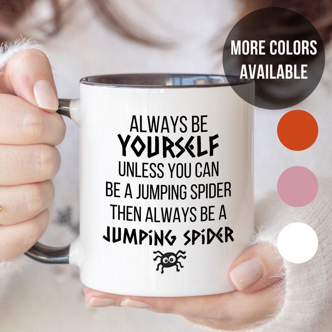 Funny Jumping Spider Mug, Always Be Yourself, Cute Spooder Cup ...