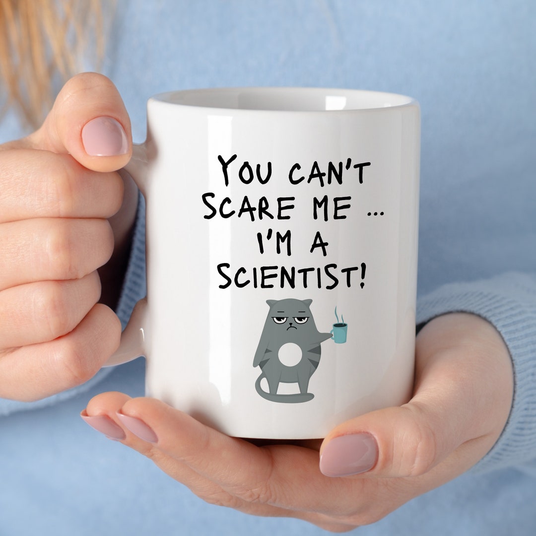 Can't Scare Me I'm a Scientist, Mug for Chemistry Professor, Doctoral ...