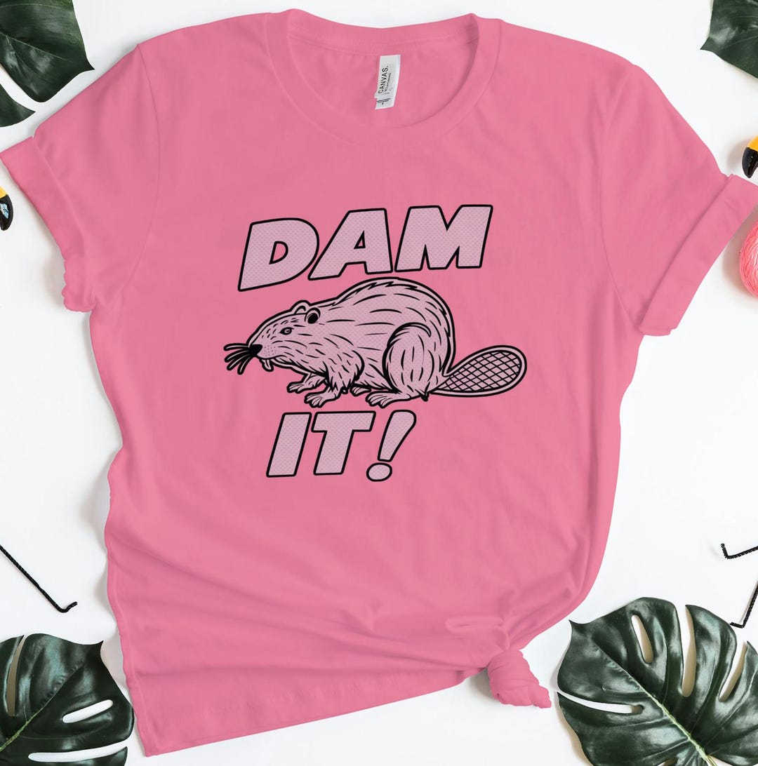 Dam It Beaver Shirt, Funny Wildlife Tees, Pun Humor Shirt, Animal Meme Shirt, Funny Saying Shirt ...