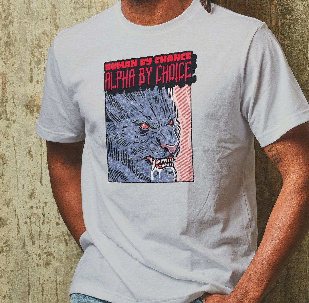 Human by Chance Alpha by Choice Shirt, Funny Meme Shirt, Funny Werewolf ...