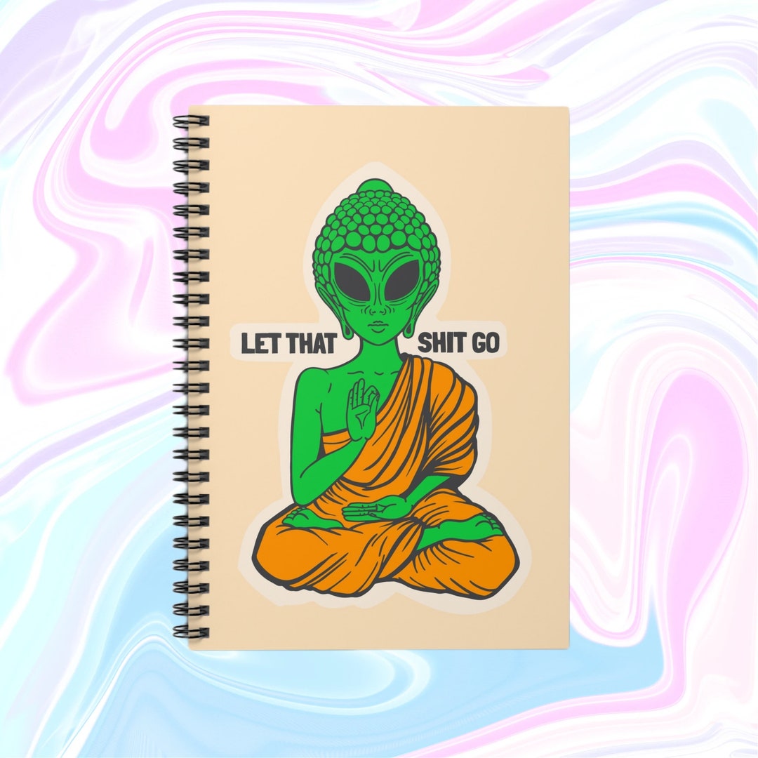 Buddha Alien Notebook, Let That Shit Go Notebook, Motivational Quote ...