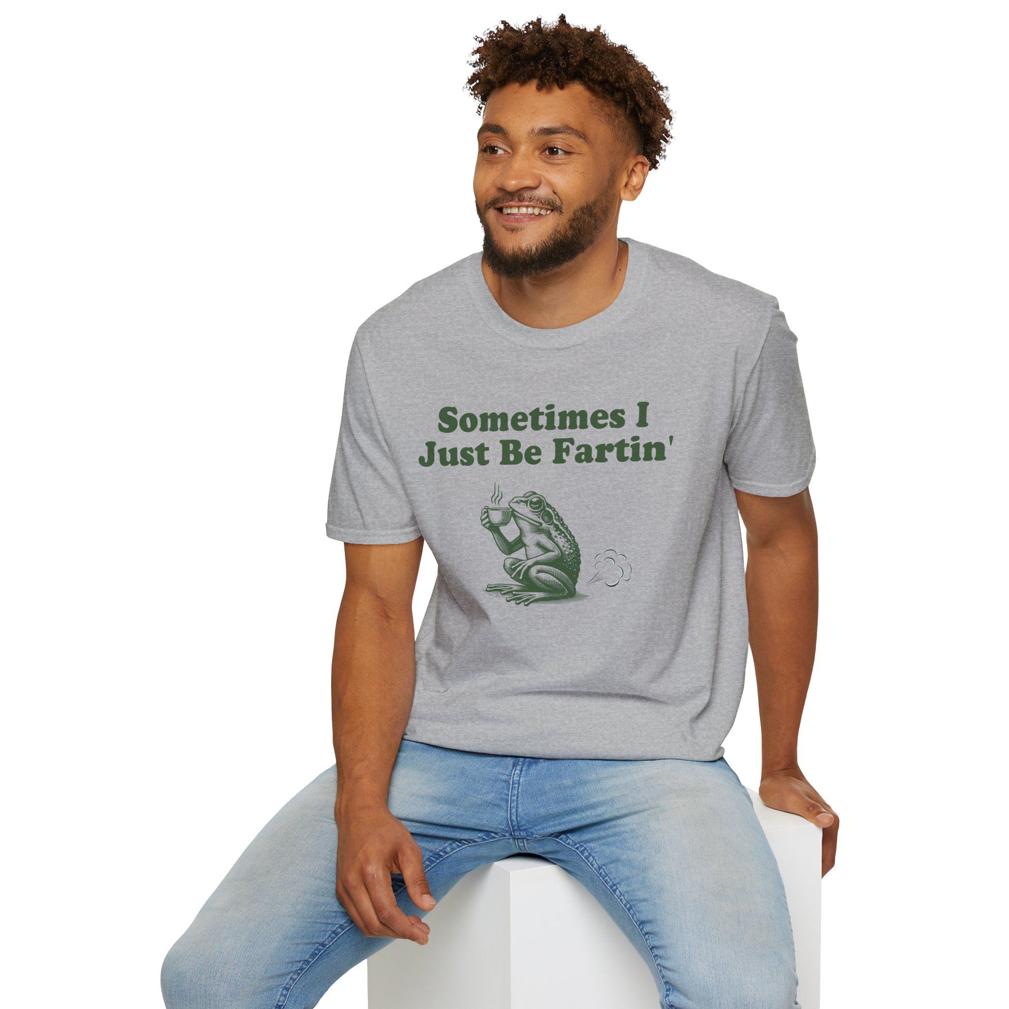 Sometimes I Just Be Fartin Shirt, Funny Frog Shirt, Unhinged Tshirt ...