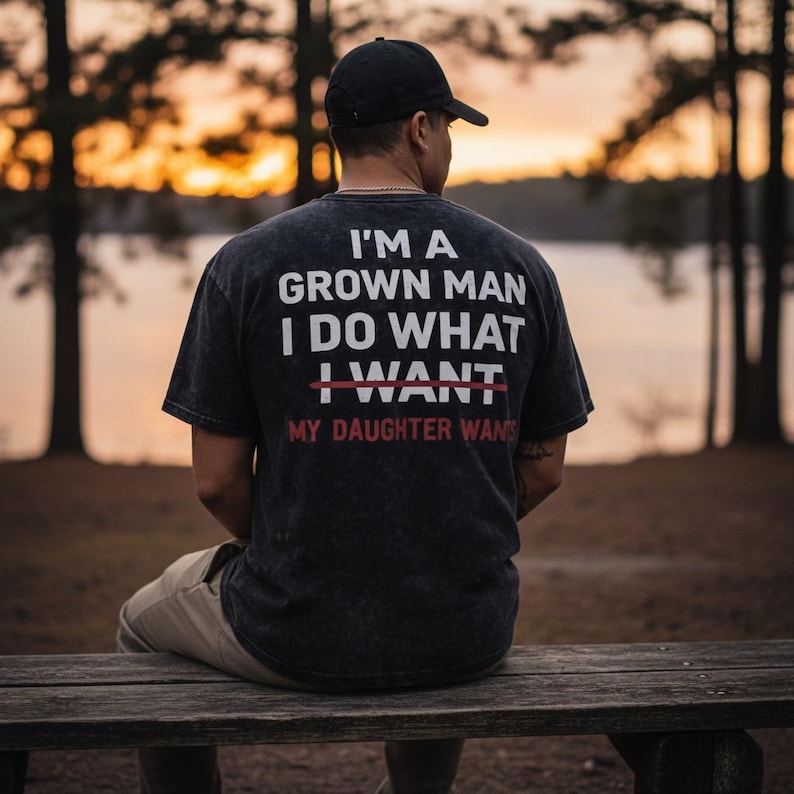 Funny Dad Tee Im A Grown Man I Do What My Daughter Wants Shirt Fathers ...