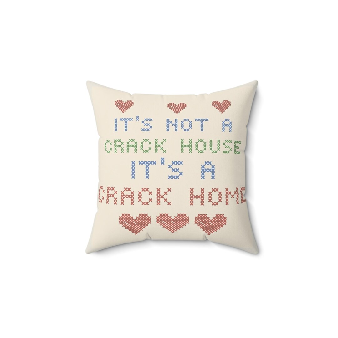 Comedy Meme Pillow "it's Not a Crack House, It's a Crack Home ...