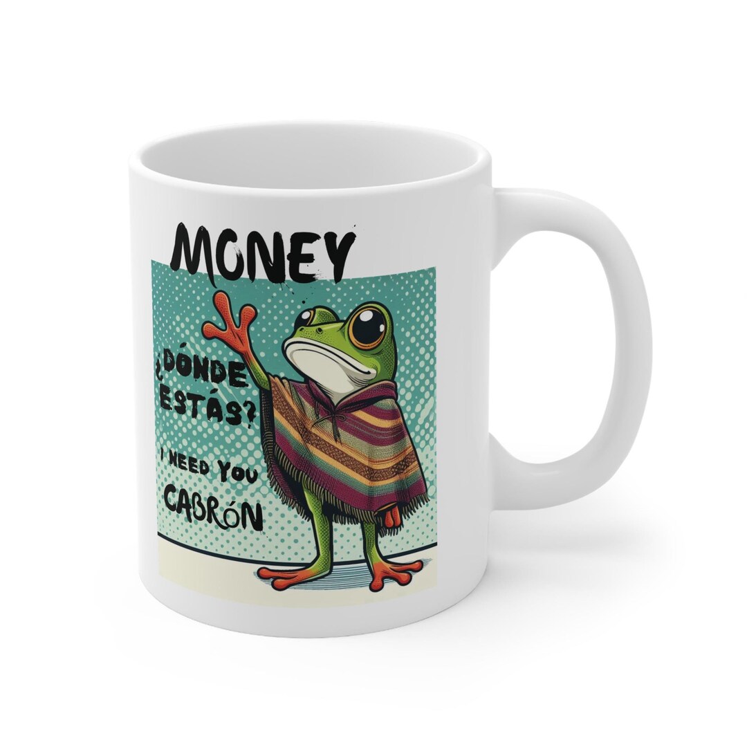 Money dónde Estás Mug Funny Mexican Frog Mug, Spanish Meme Frog Mug ...