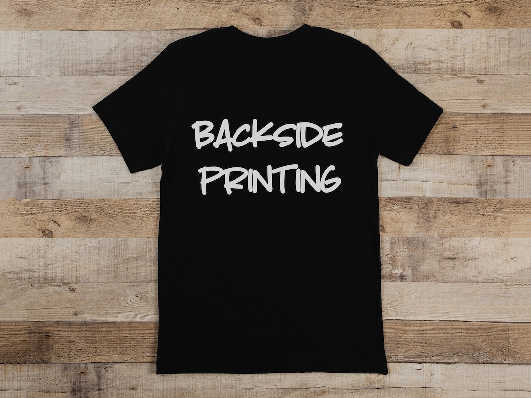 Backside Printing - Print on Reverse Side of T-shirt - Etsy